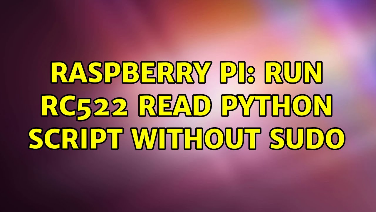 Raspberry Pi Run Rc522 Read Python Script Without Sudo 2 Solutions Youtube 1122