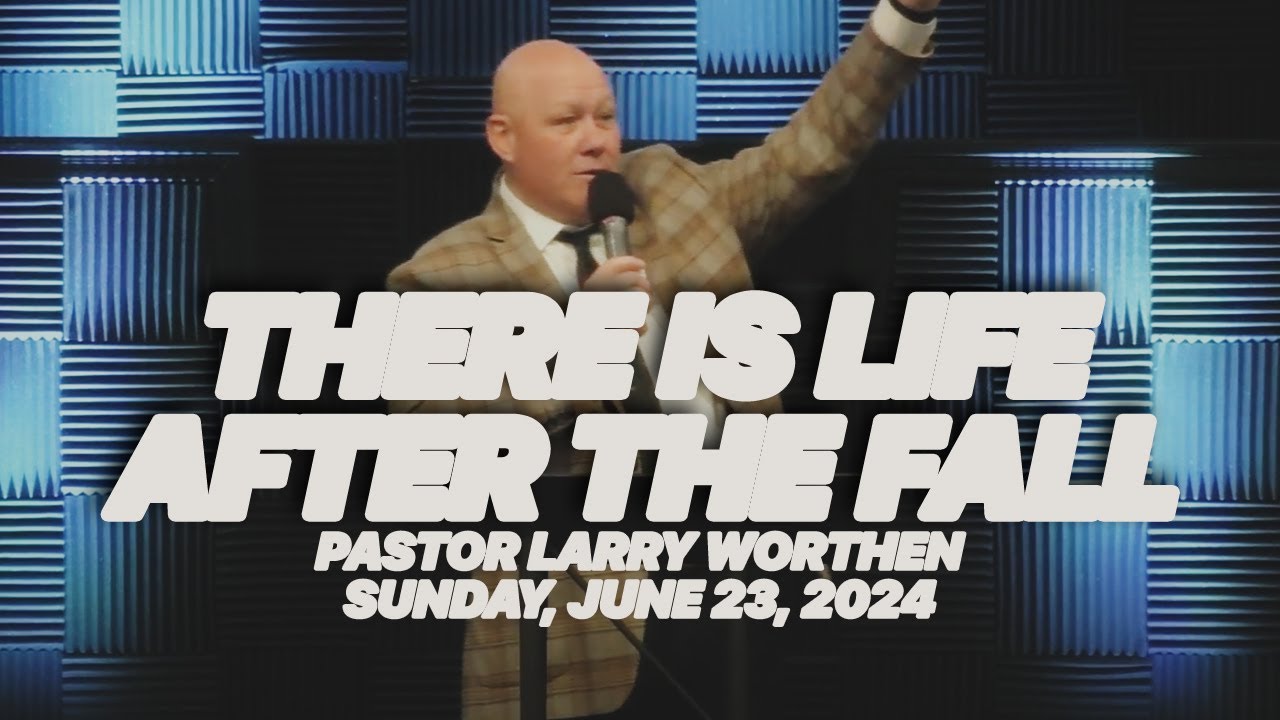 There Is Life After The Fall | Pastor Larry Worthen - YouTube