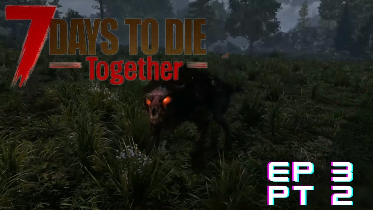 7 Days to Die Together Ep 3 Part 2 - YouTube