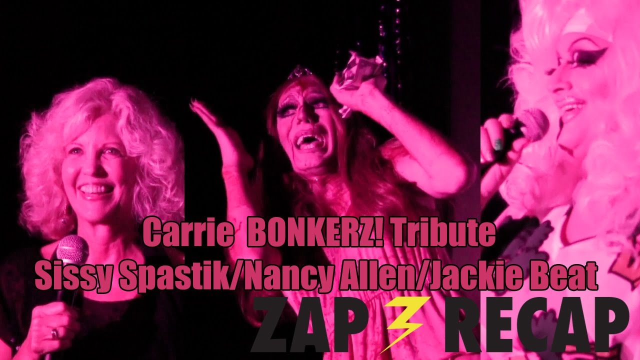 Carrie Bonkerz! Tribute with Nancy Allen, Jackie Beat, & Sissy Spastik ...