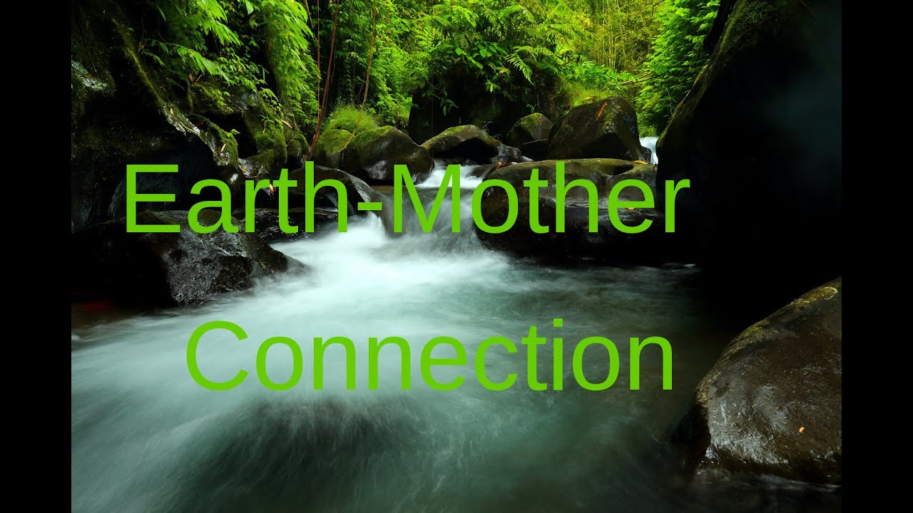 Earth-Mother Connection Meditation, feel the being of nature, natural ...