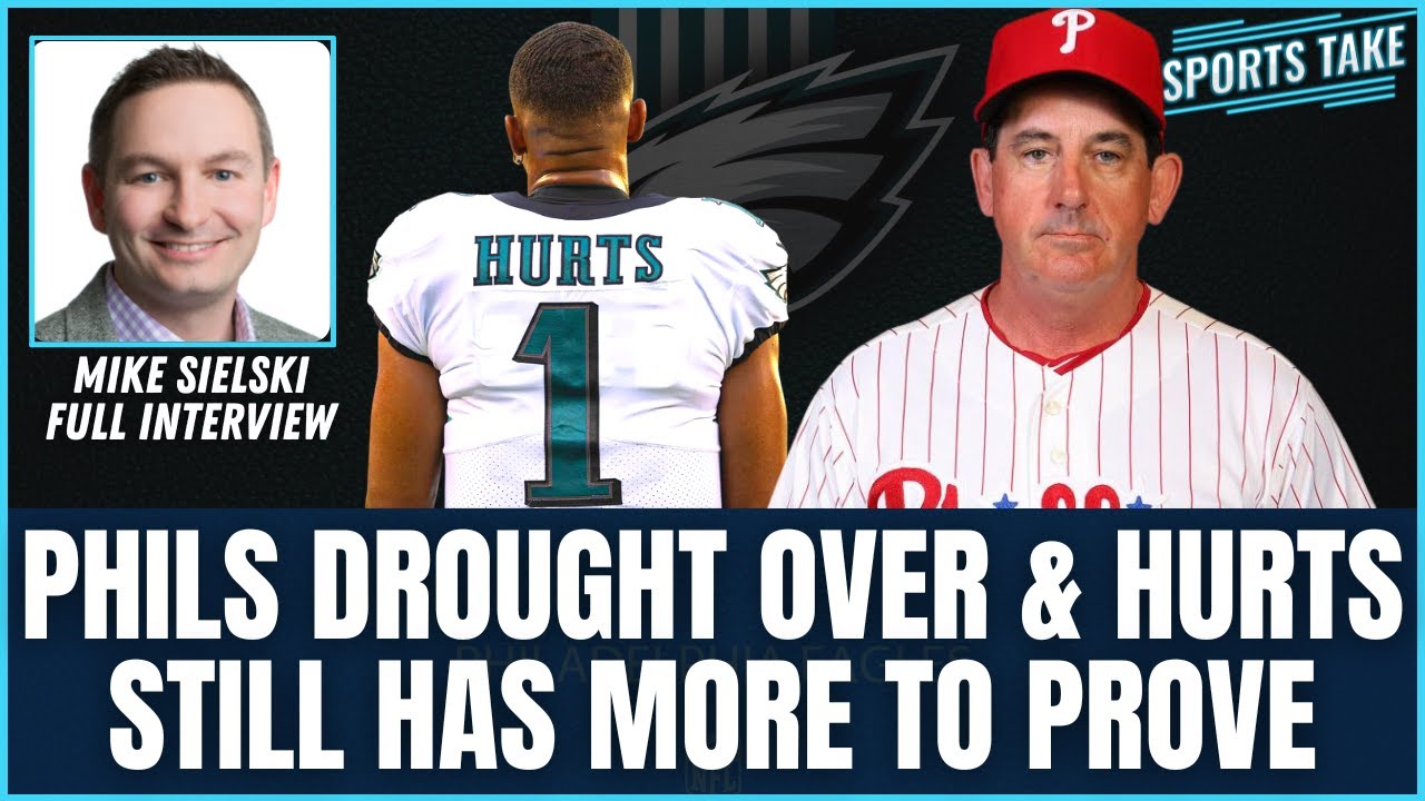 Mike Sielski on Phillies Playoff Run, Jalen Hurts Still Not Winning Him ...