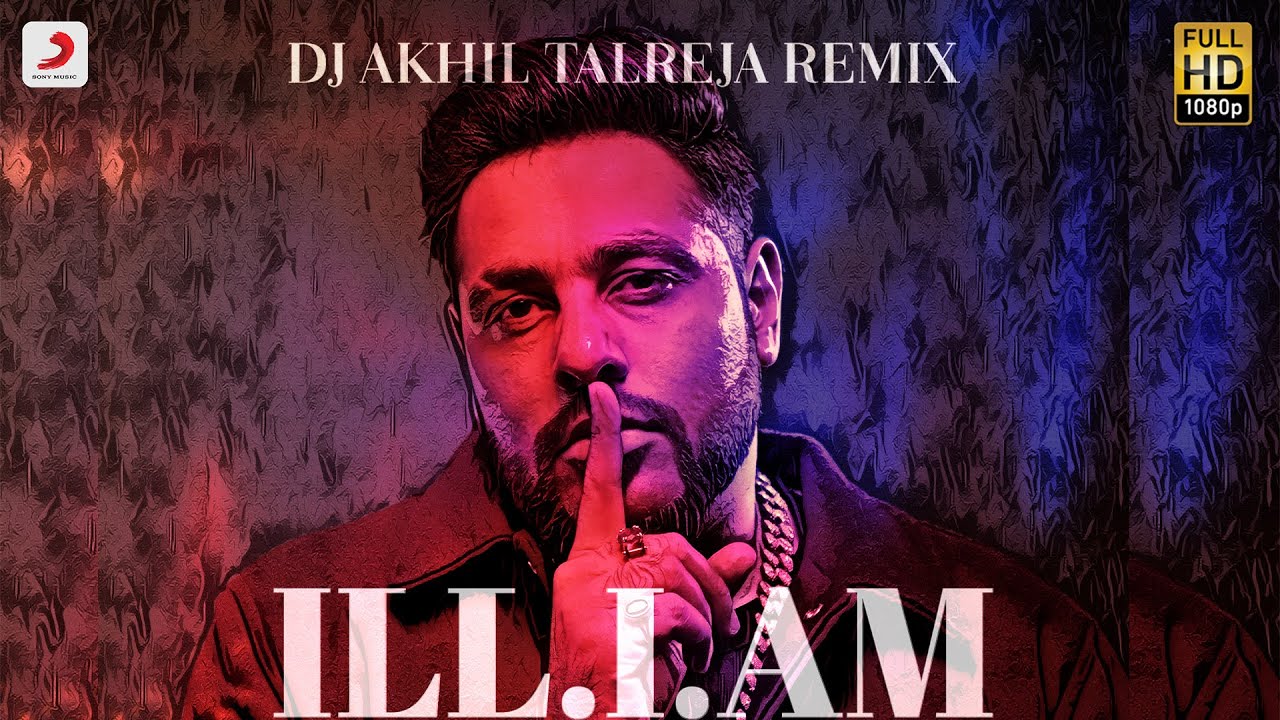 Ill. I. Am (DJ Akhil Talreja Remix) | @AkhilTalreja | Badshah - YouTube