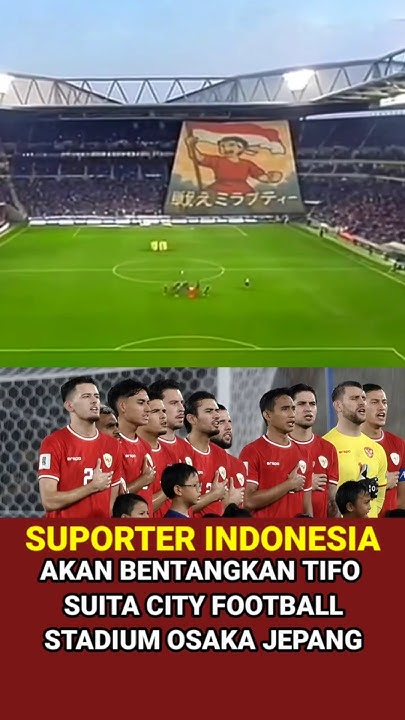 Suporter indonesia Akan Bentangkan TIFO Suita City Football Stadium OSaka JEPANG - YouTube