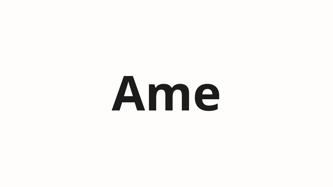 How to pronounce Ame - YouTube