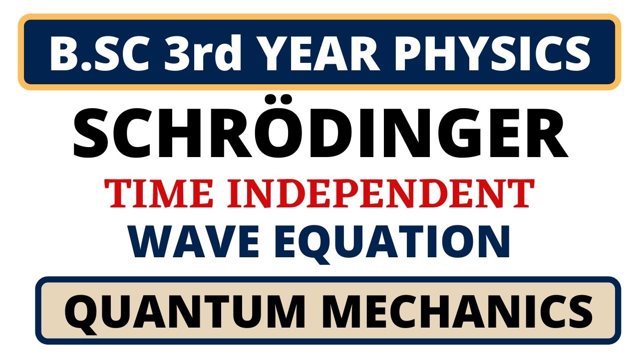 Schrodinger Time Independent Wave Equation | Quantum Mechanics | B.SC ...