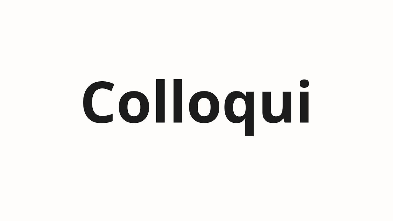 How to pronounce Colloqui - YouTube