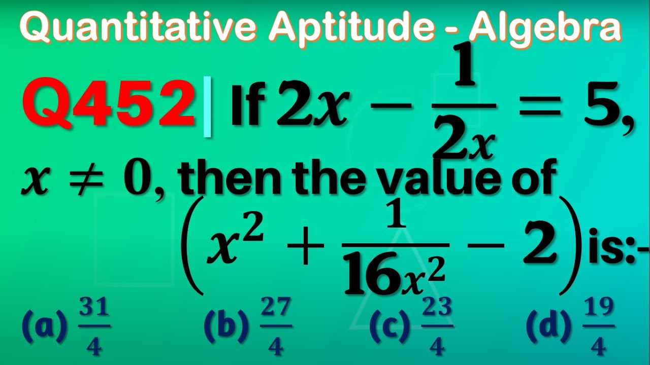 Q452 If 2x 1 2x 5 X 0 Then The Value Of x 2 1 16x 2 2 Is