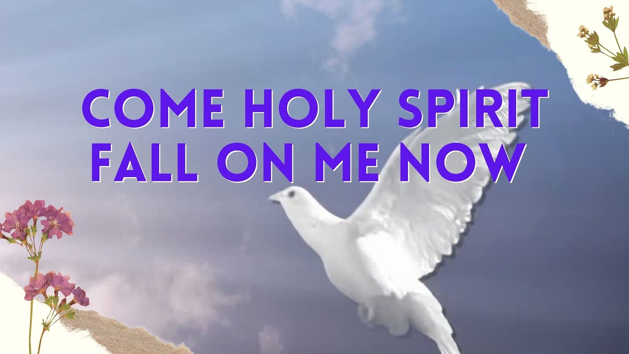 Come Holy Spirit Fall On Me Now Lyrics YouTube