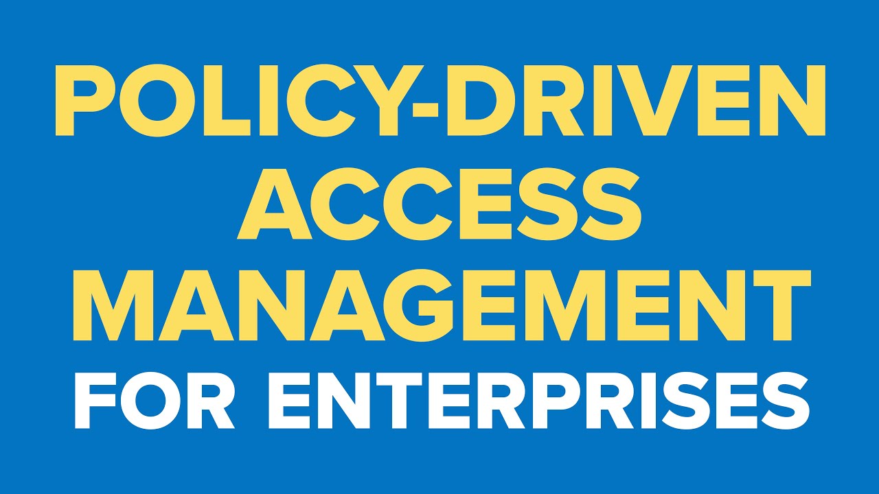 Policy-driven access management for enterprises with Orchestrated ...