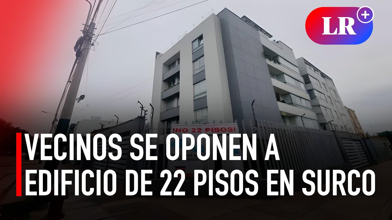 Vecinos se oponen a construcción de EDIFICIO de 22 PISOS en SURCO | #LR - YouTube