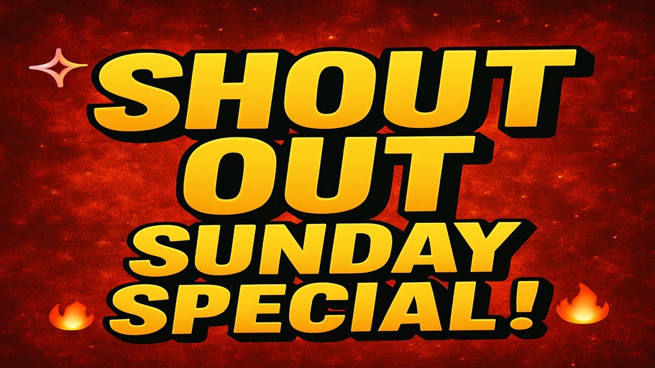 SPECIAL SHOUT OUT SUNDAY EDITION - YouTube