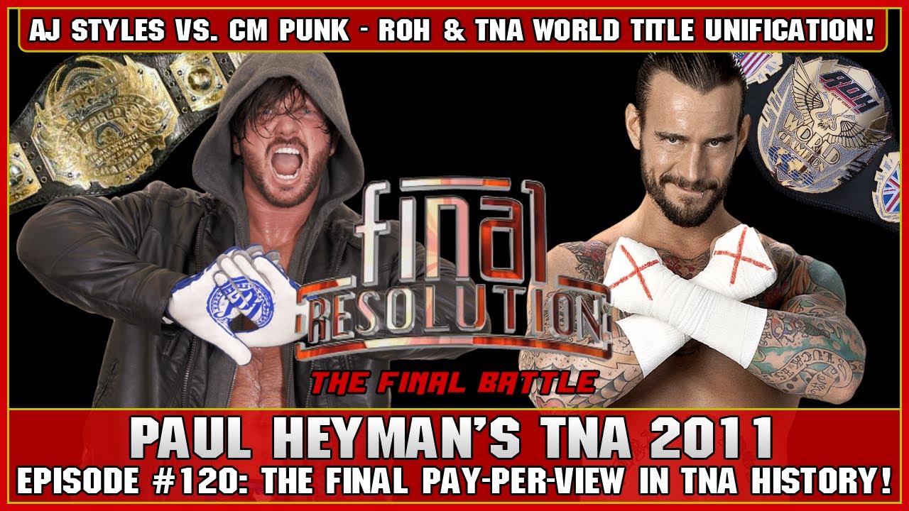 TNA Final Resolution 2011: The Final Battle! | Episode #120 | Paul ...