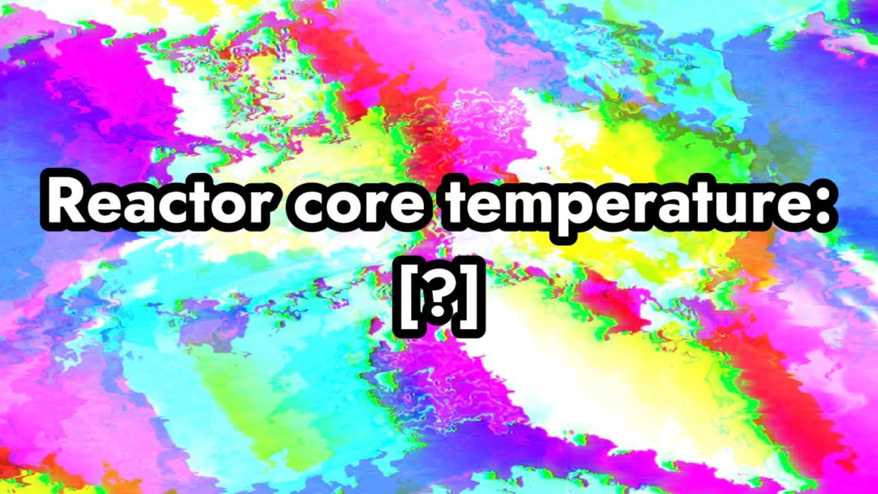 WEEKLY SERIES: Reactor core temperature but it’s raising every week ...