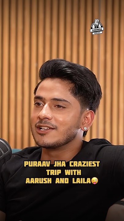 Puraav Jha Craziest trip with Aarush and laila😜 #puravjha #aarushbhola #laila #podcast - YouTube