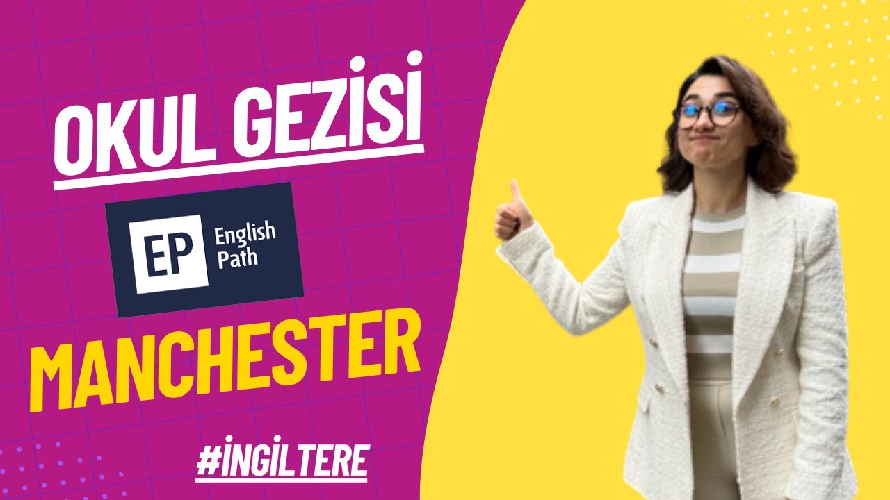 Manchester'da dil eğitimi aldım! English Path Akademik Koordinatörü ...