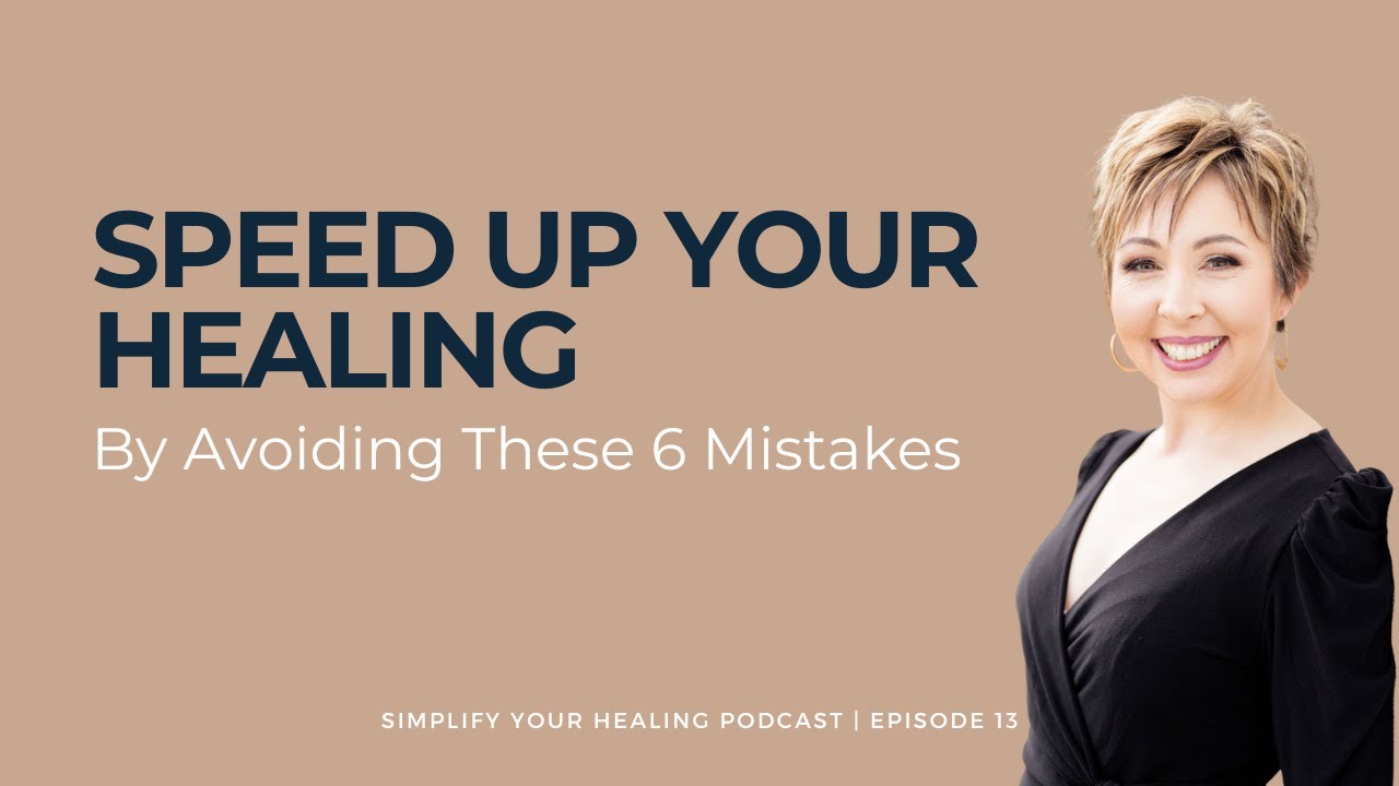 Speed Up Your Healing by Avoiding these 6 Mistakes (Episode 13) - YouTube