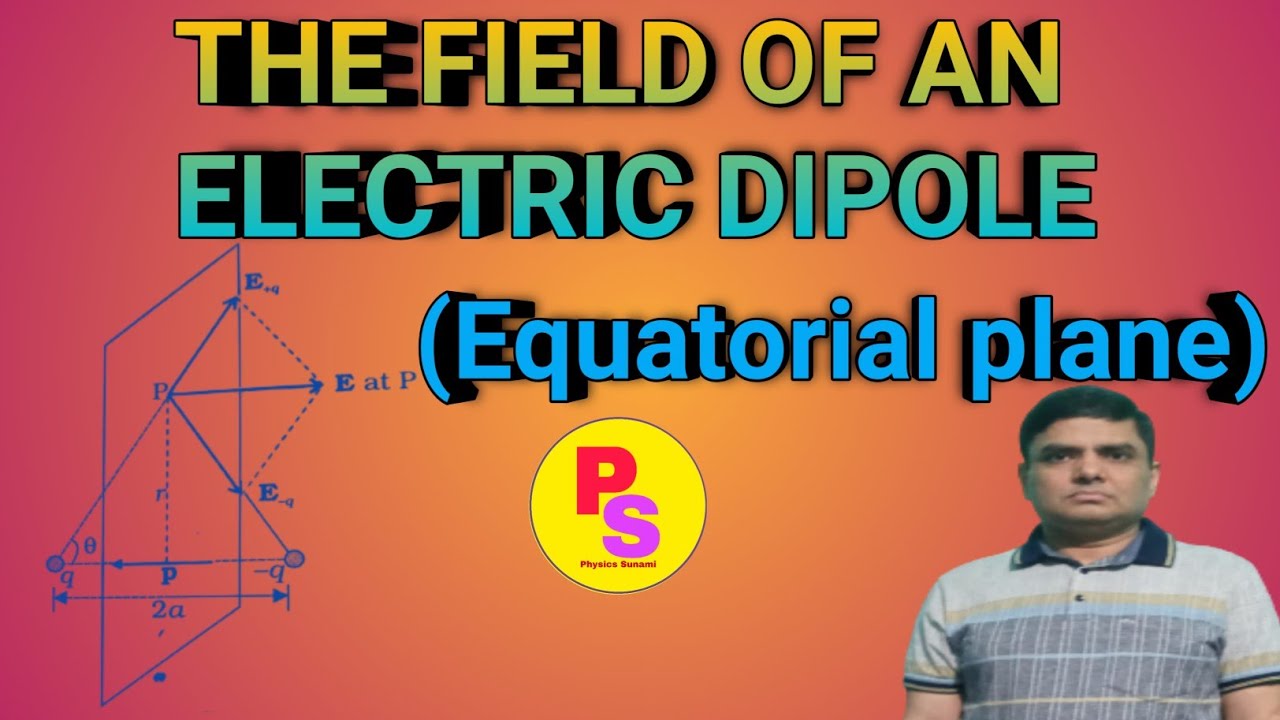 The field of an electric dipole|for points on the equatorial plane ...