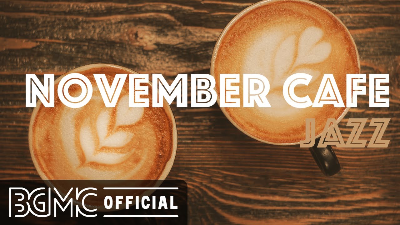 NOVEMBER CAFE JAZZ: Chill Out Coffee Time Jazz to Read, Study, Work at ...