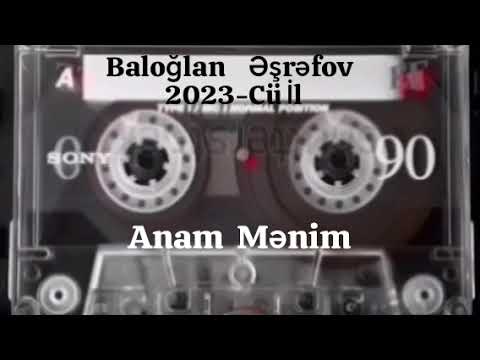 Baloğlan Əşrəfov 2023-Cü İl Anam Mənim