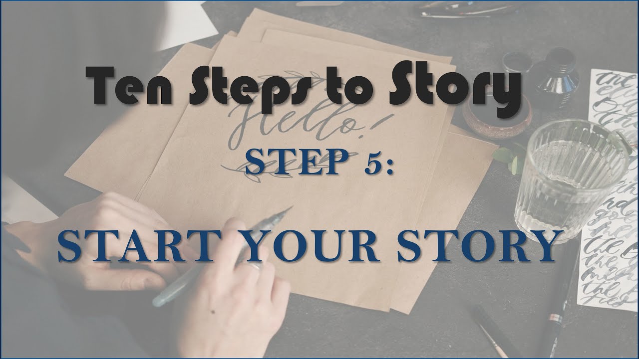 Ten Steps to Story, Step 5: Start Your Story - YouTube