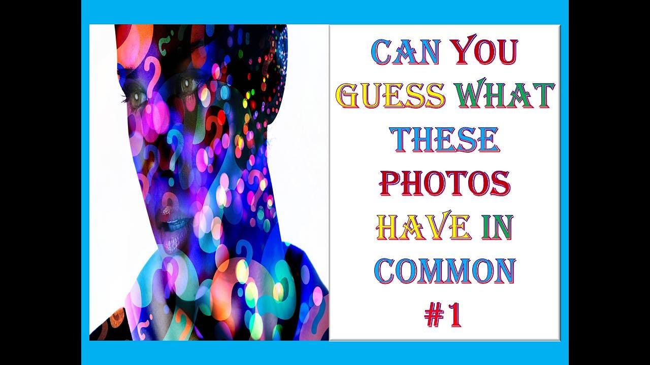 CAN YOU GUESS WHAT THESE PHOTOS HAVE IN COMMON # 1 - ఈ చిత్రాలలో ఉన్న ...