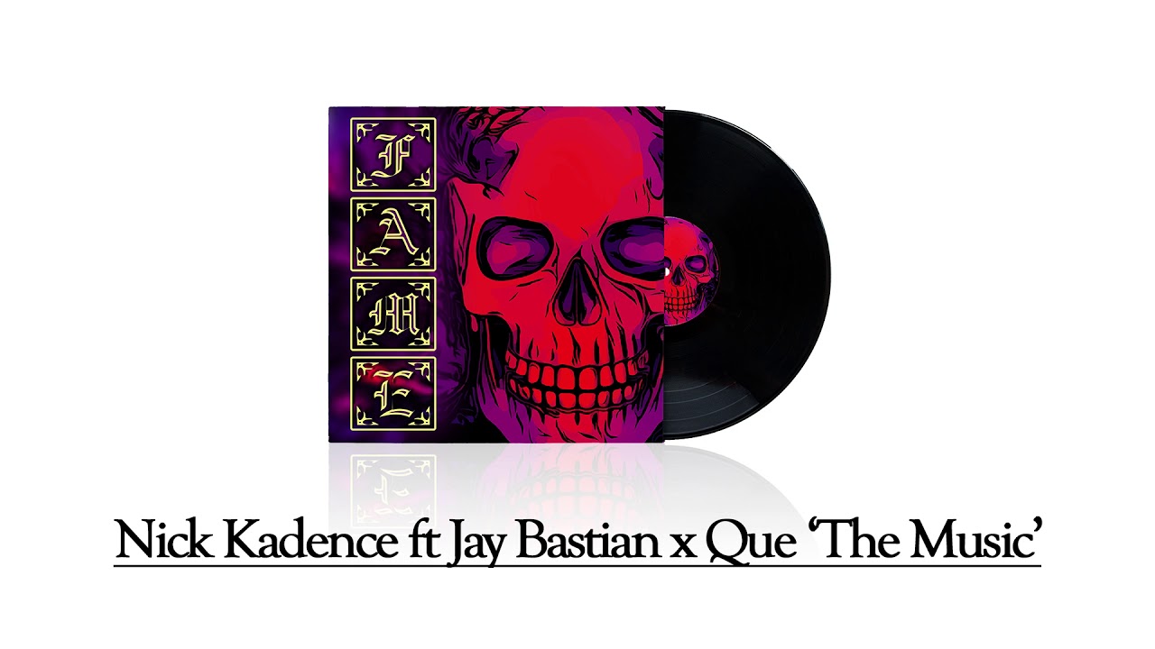 Nick Kadence - FAME ft Jay Bastian & Que 'The Music' (Official Audio ...