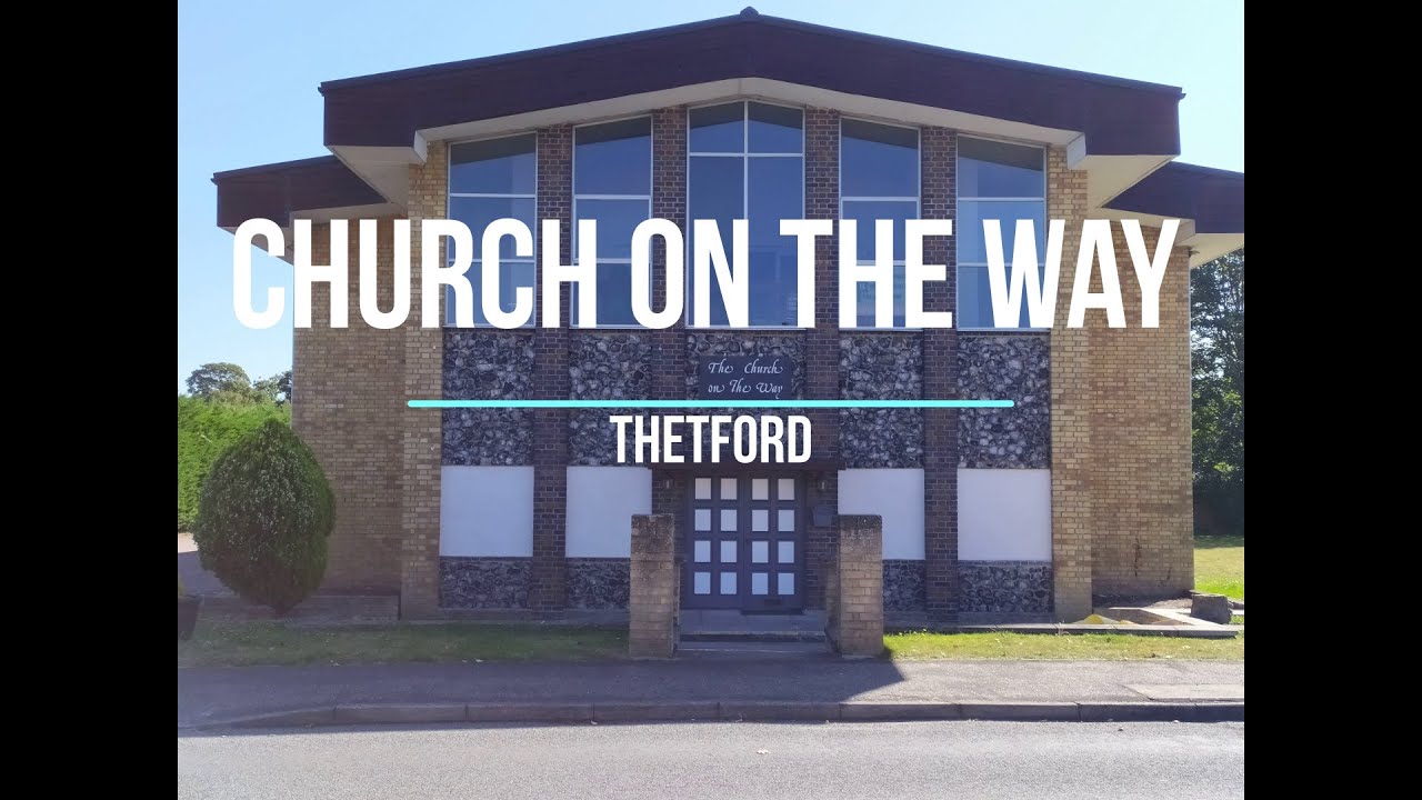 Church on the Way, Thetford, UK - YouTube