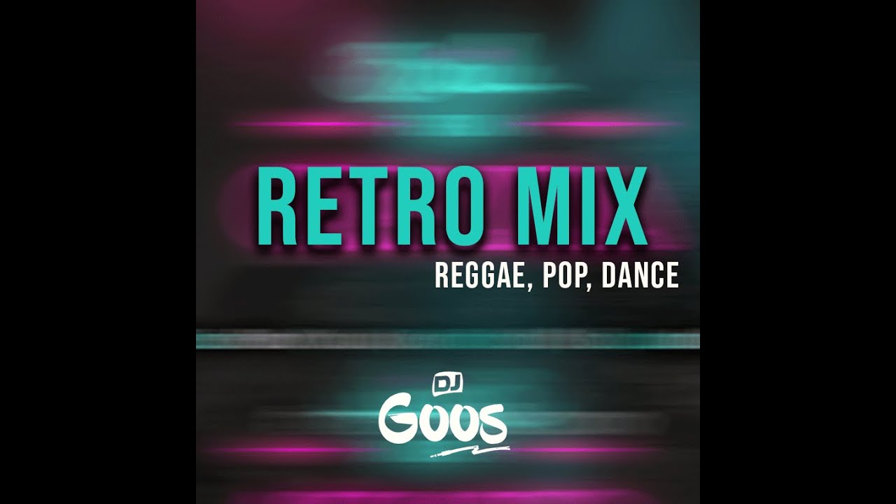 RETRO MIX (Reggae, Pop, Dance) By Dj Goos - YouTube