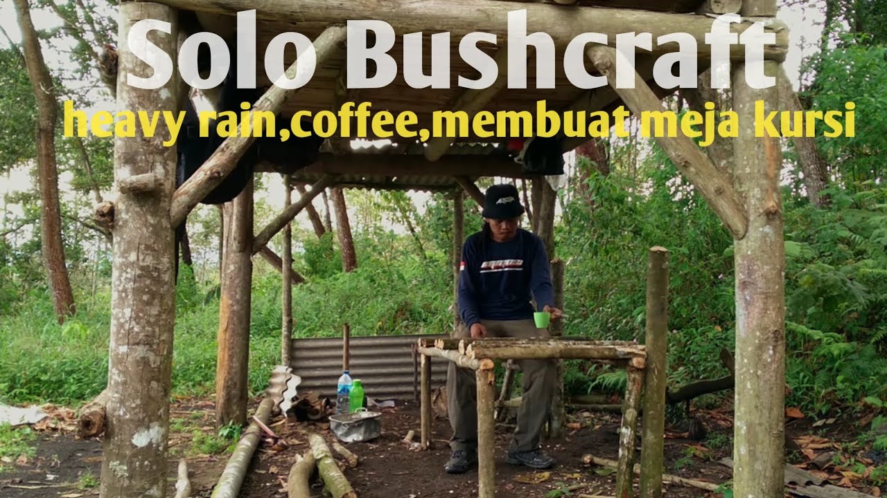 SOLO BUSHCRAFT - Heavy rain, coffee, Membuat Meja Kursi Pondok Hutan ...
