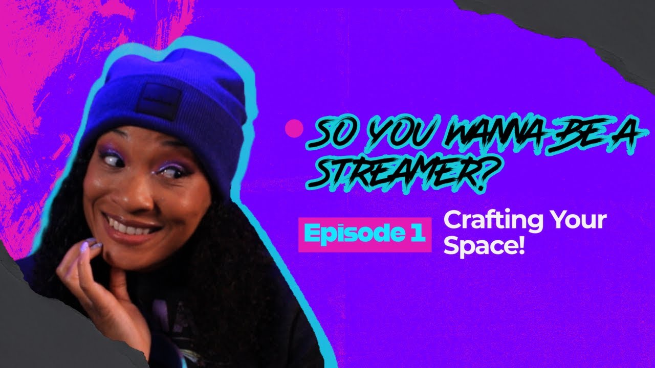 So You Wanna Be A Streamer? Episode 1: Crafting Your Space - YouTube