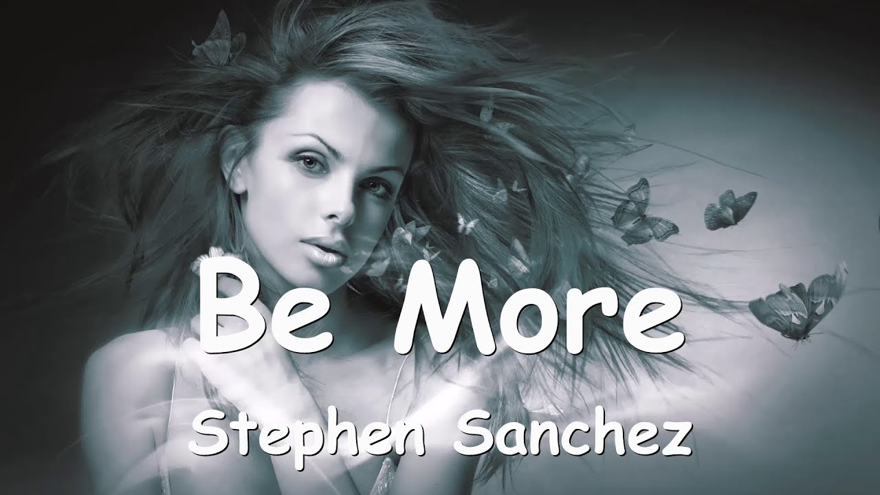 Stephen Sanchez – Be More (Lyrics) 💗♫ - YouTube