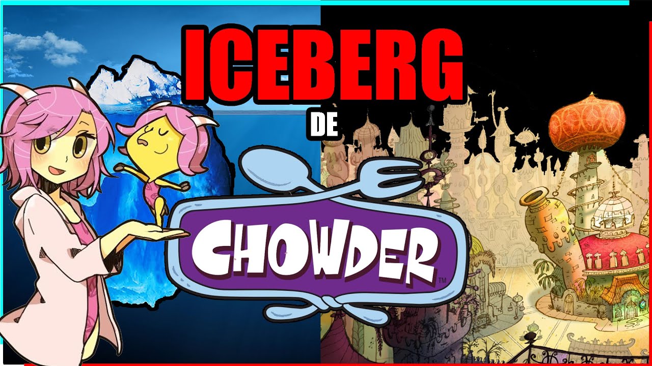 El CURIOSO iceberg de CHOWDER - YouTube