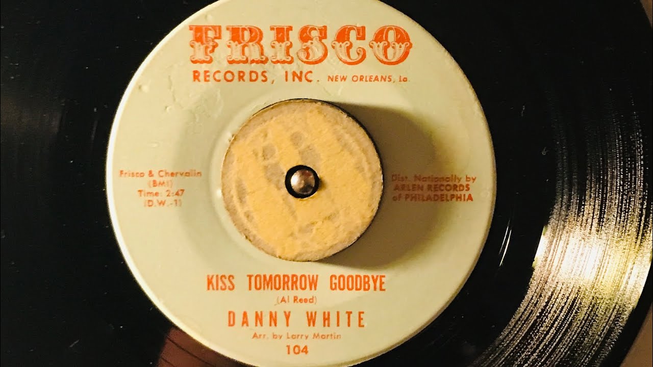 Kiss Tomorrow Goodbye - Danny White: Song Lyrics, Music Videos & Concerts