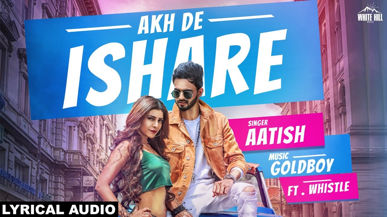 Akh De Ishare (Lyrical Audio) Aatish ft. Whistle | Rii | GoldBoy ...
