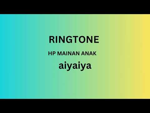 Ringtone HP Mainan Anak - Aiyaiya