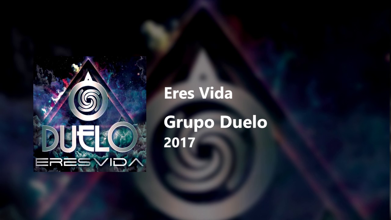 Grupo Duelo - Eres Vida (2017) - YouTube