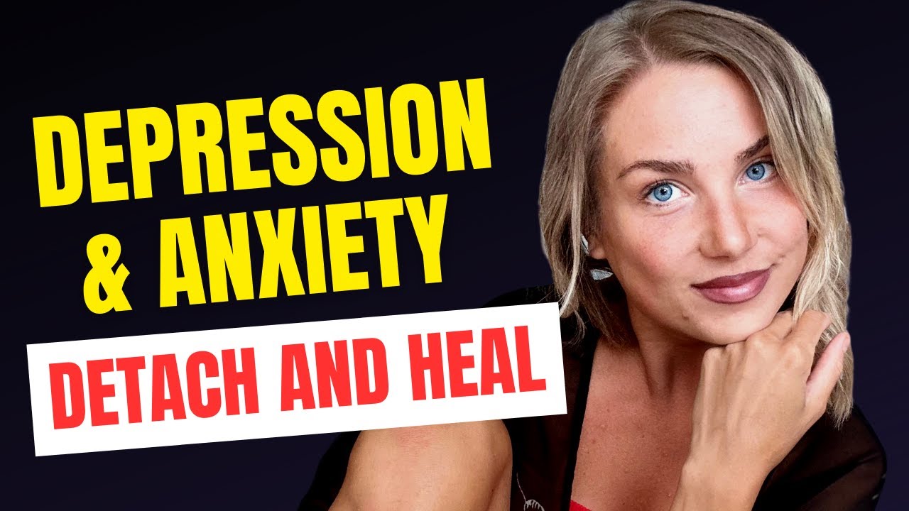 Depression and Anxiety. Start here and you will Detach, Release, and ...