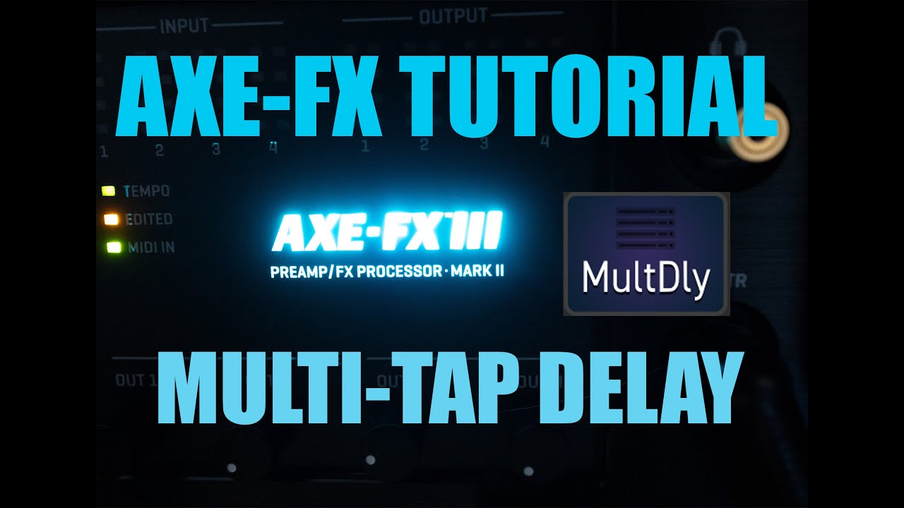 AXE FX 3 TUTORIAL - MULTITAP DELAY - YouTube