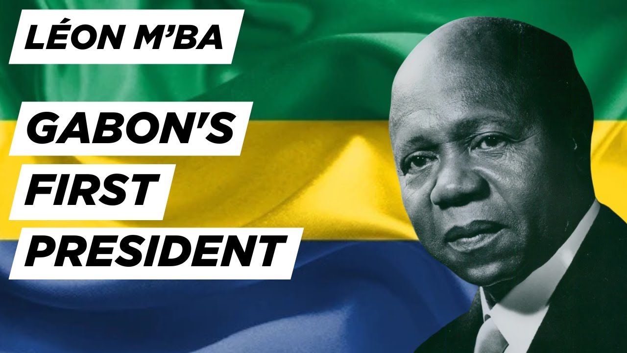 Legacy of Léon M’ba: Gabon's First President and Independence Leader ...