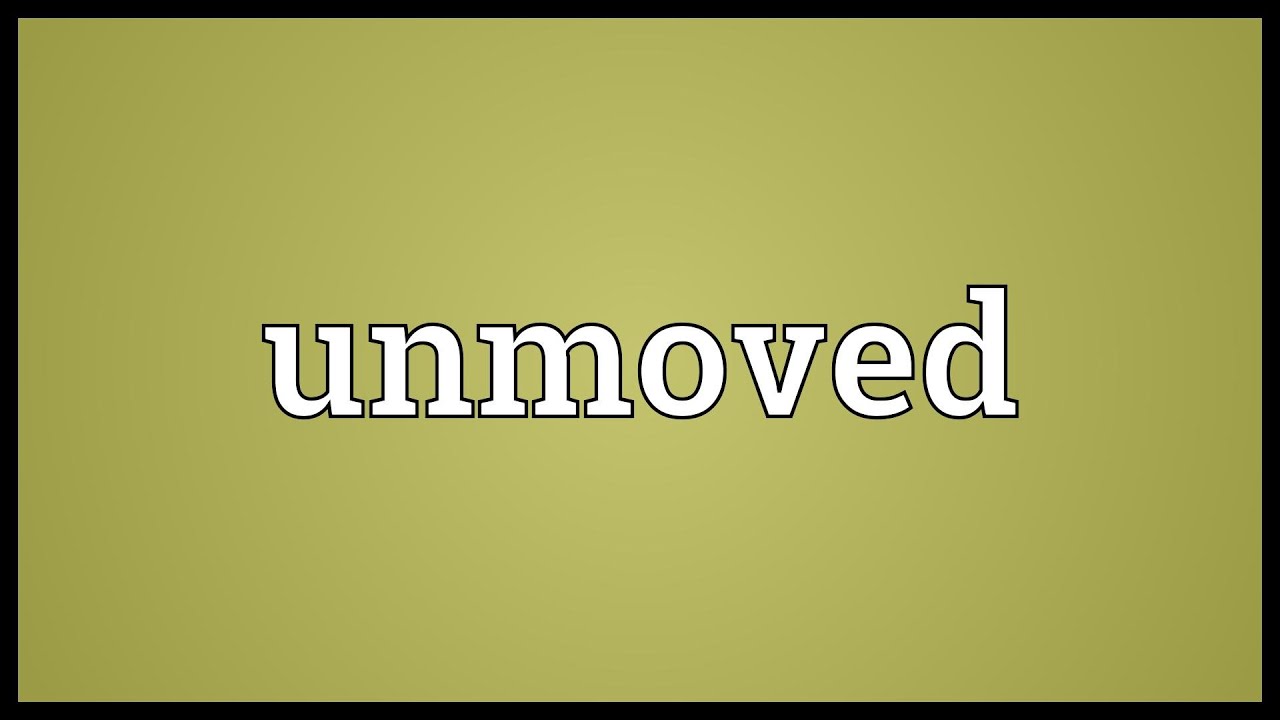 Unmoved Meaning - YouTube