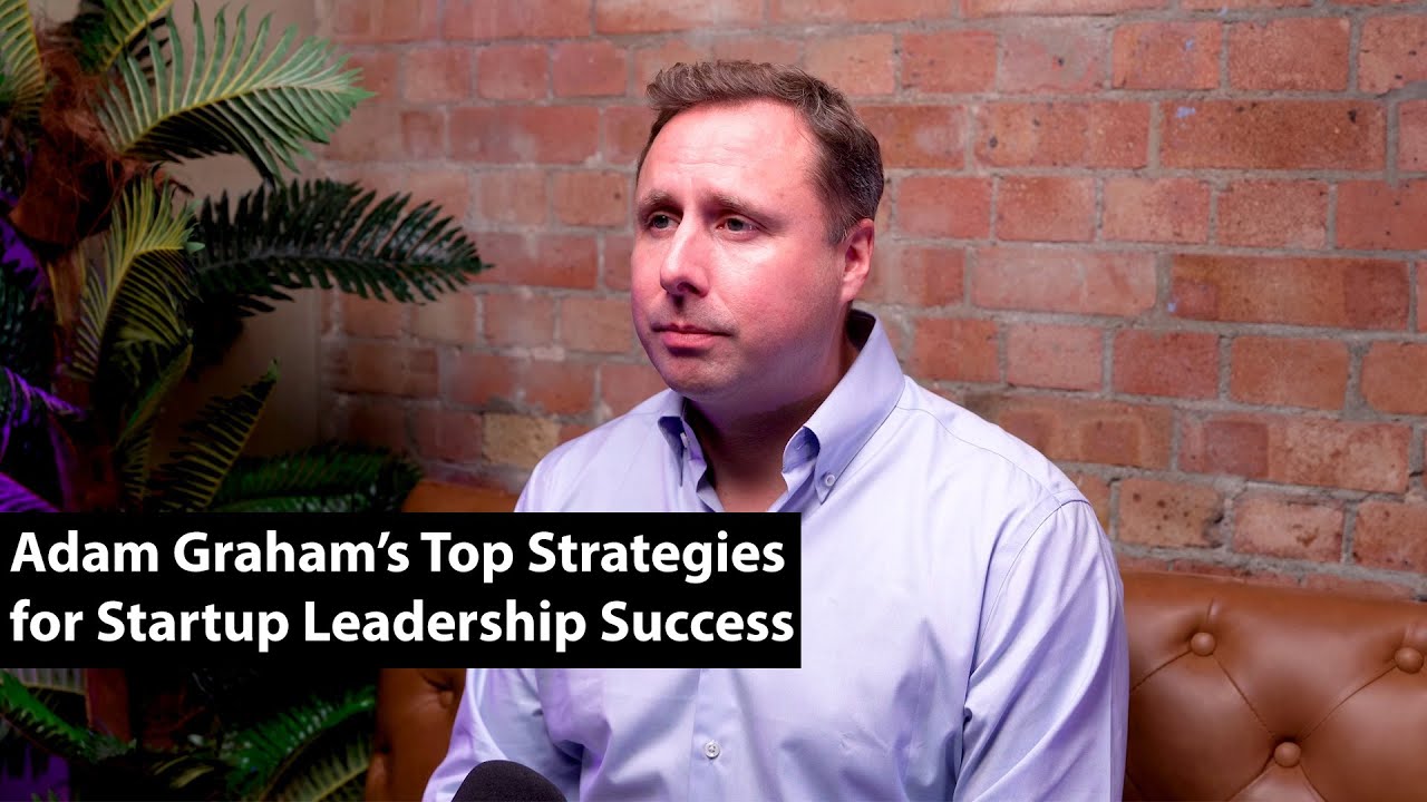 CXO Dispatch | Adam Graham’s Top Strategies for Startup Leadership ...