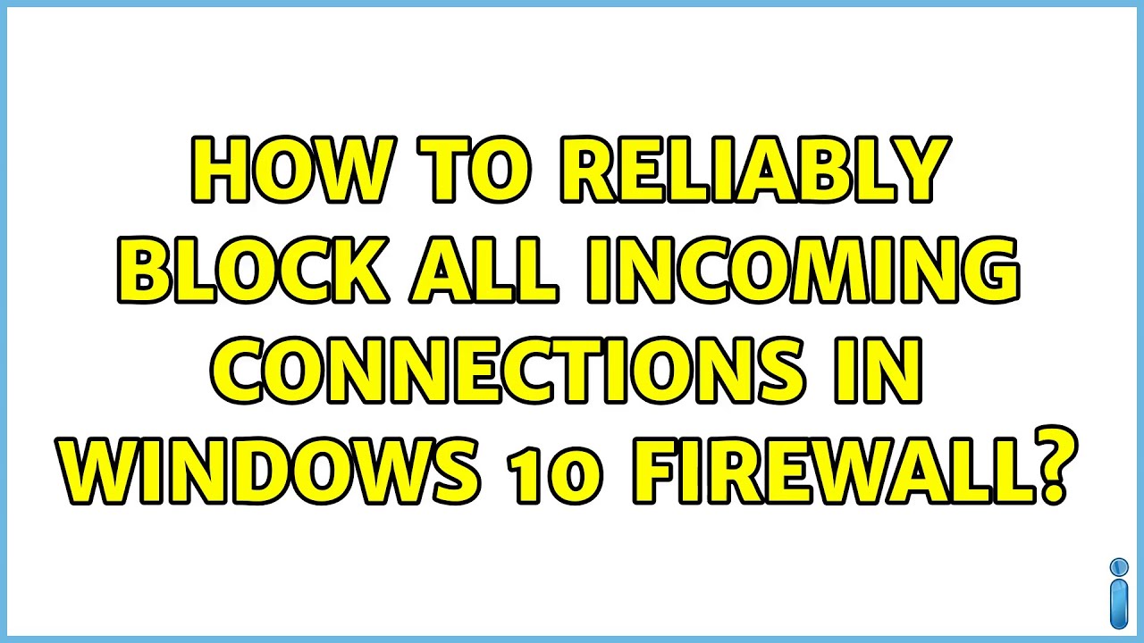 How to reliably block all incoming connections in Windows 10 Firewall ...