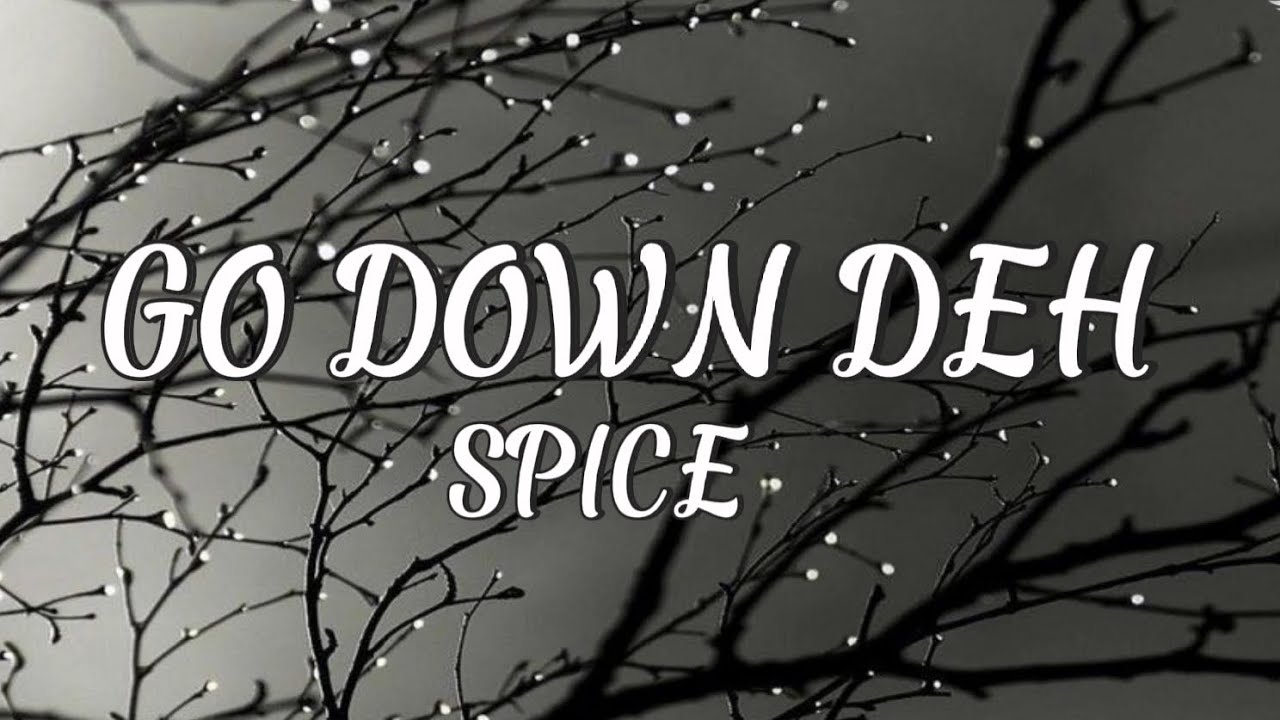 SPICE GO DOWN DEH Lyrics YouTube spice-go-down-deh-lyrics-youtube