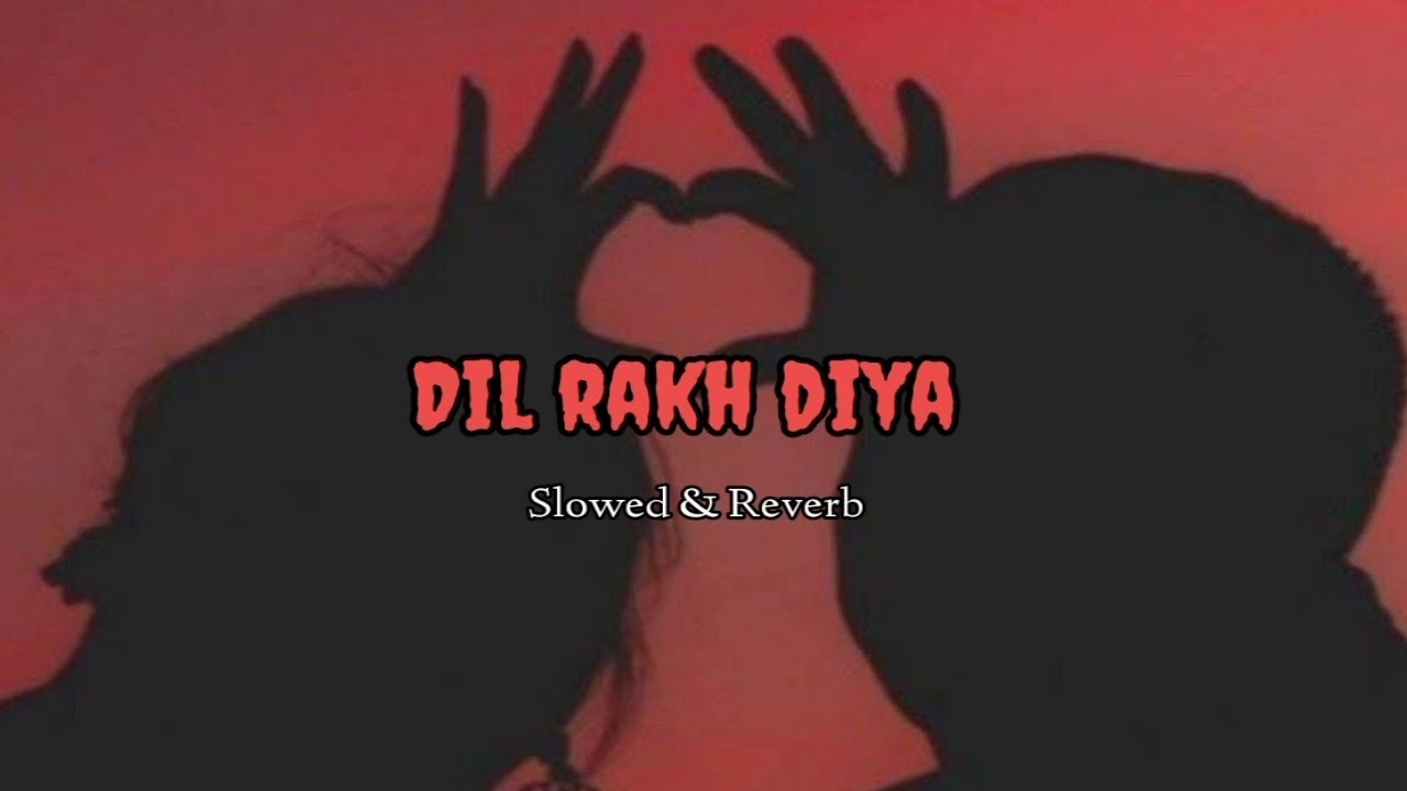 DIL RAKH DIYA | MALE VERSION | PERFECT SLOWED + REVERB LOFI SONG ️ ...