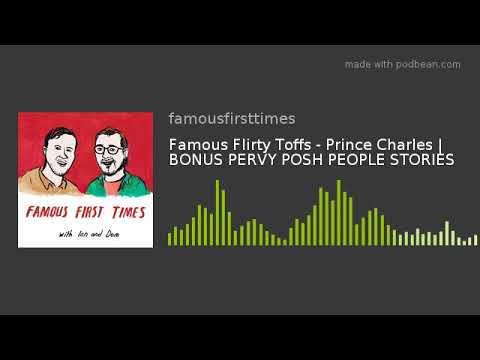 Famous Flirty Toffs - Prince Charles | BONUS PERVY POSH PEOPLE STORIES ...