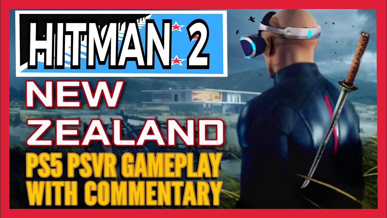 HITMAN 2 VR - PS5 PSVR GAMEPLAY - WITH COMMENTARY - NEW ZEALAND ...