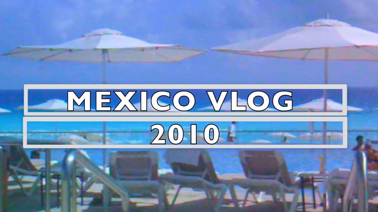 Mexico Vlog 2010 - YouTube