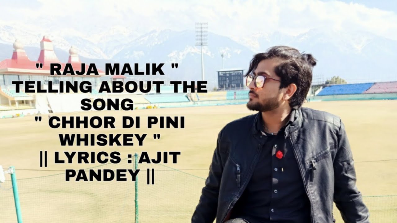 " RAJA MALIK " TELLING ABOUT THE SONG " CHHOR DI PINI WHISKEY ...
