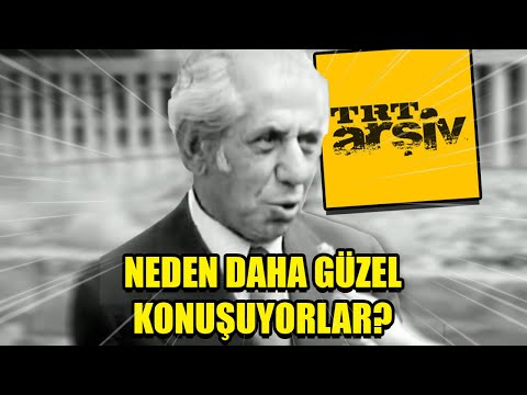 NEDEN ESKİLER DAHA İYİ TÜRKÇE KONUŞUYOR?